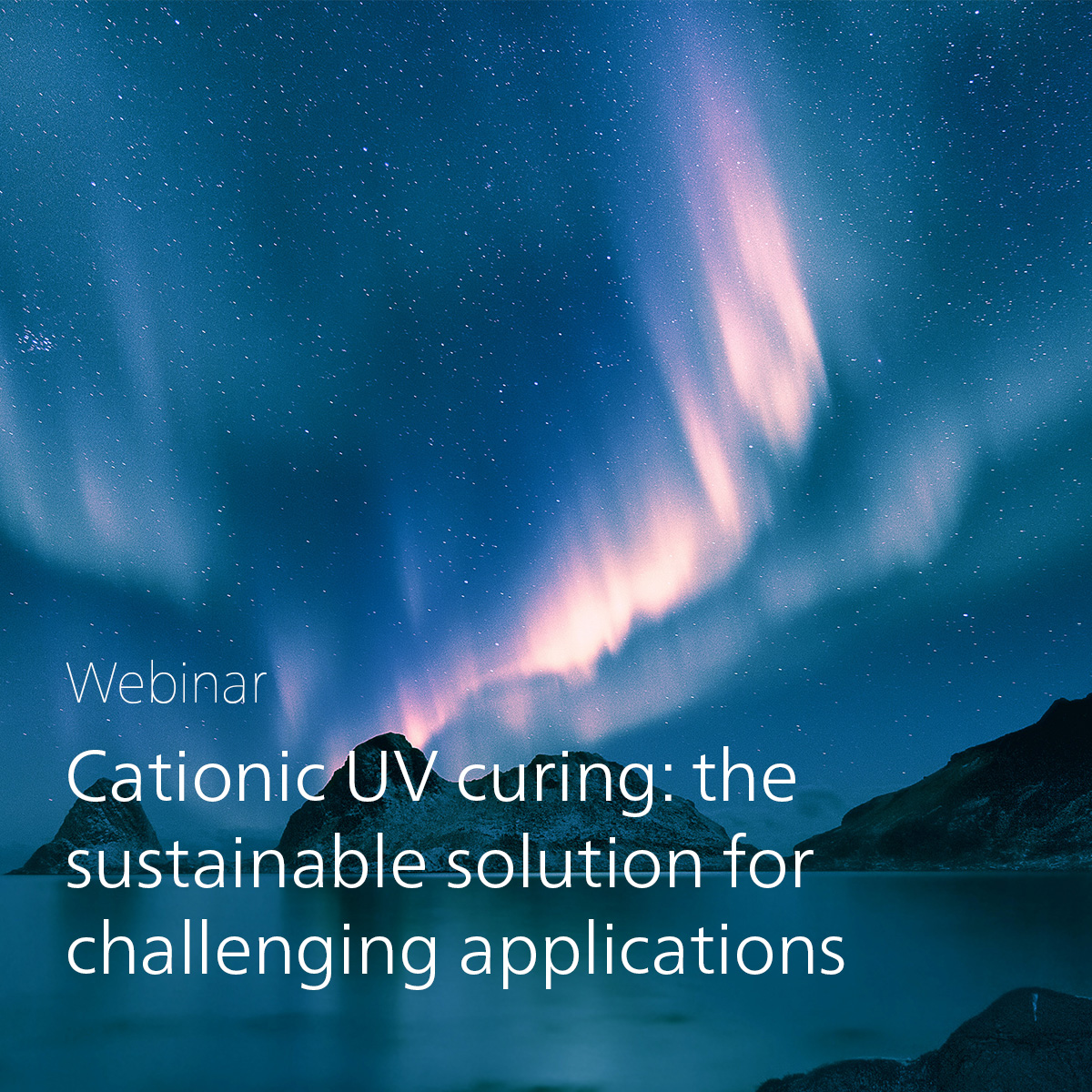 Cationic UV curing - the sustainable solution for challenging applications